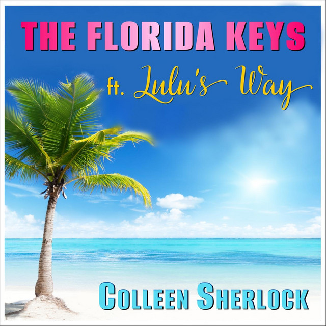 The Florida Keys - song and lyrics by Colleen Sherlock, Lulu's Way ...