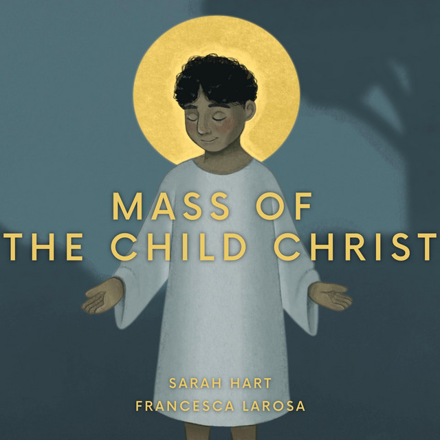 Mass of the Child Christ - Album by Sarah Hart | Spotify