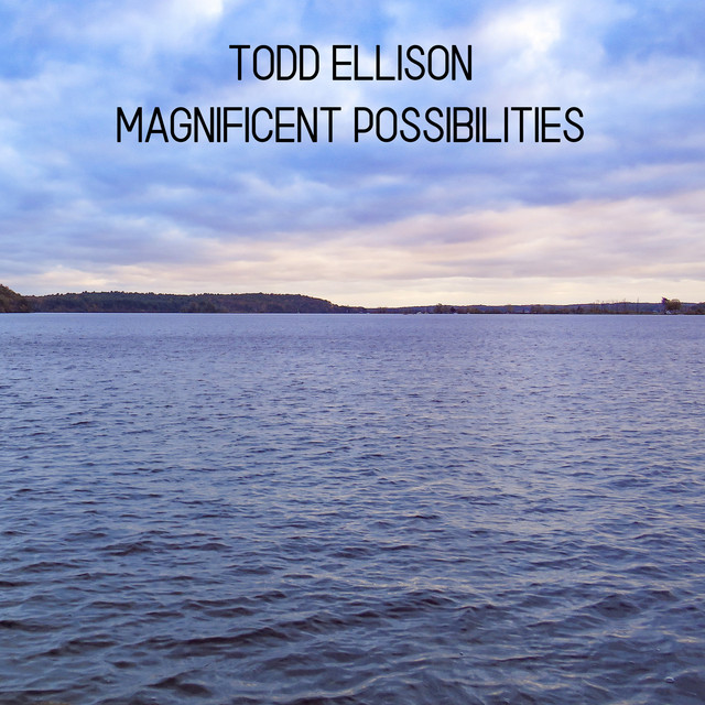Magnificent Possibilities - Single by Todd Ellison | Spotify