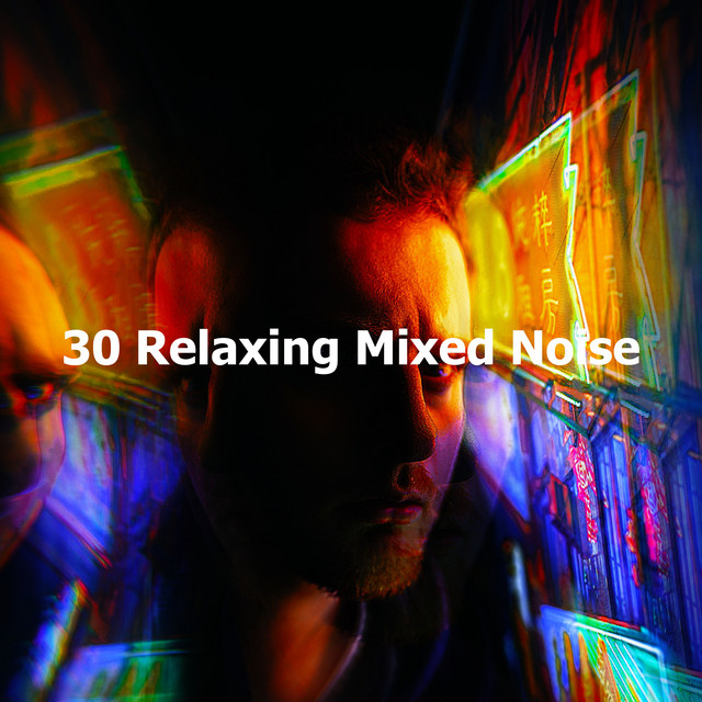 30 Relaxing Mixed Noise - Album by Mixed Noise Bank | Spotify