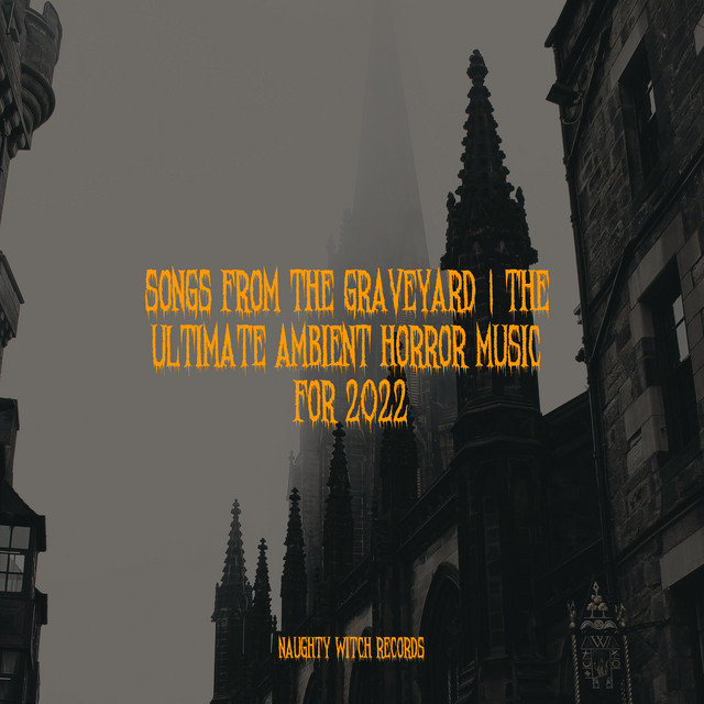 Songs from the Graveyard | The Ultimate Ambient Horror Music for 2022 ...