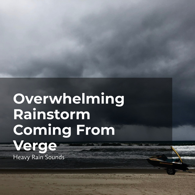 Overwhelming Rainstorm Coming From Verge - Album by Rain Shower Spa ...