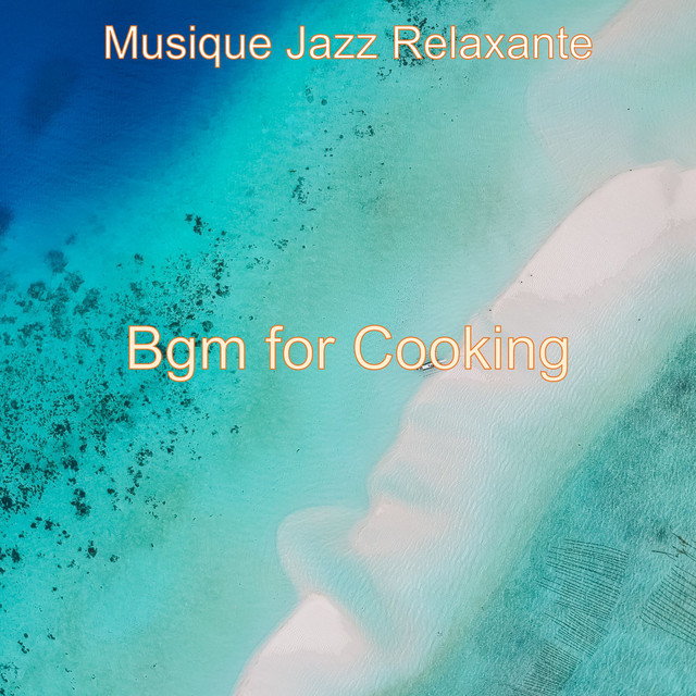 Bgm for Cooking - Album by Musique Jazz Relaxante | Spotify