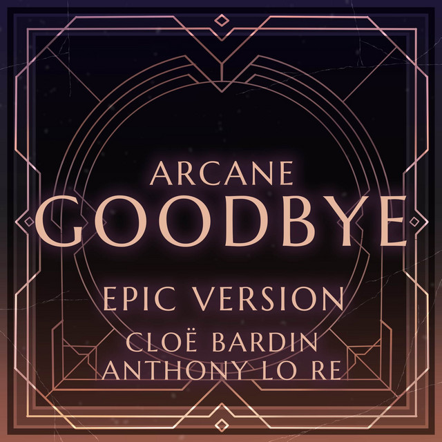 Goodbye (From "Arcane") [Epic Version] - Single by Anthony Lo Re | Spotify