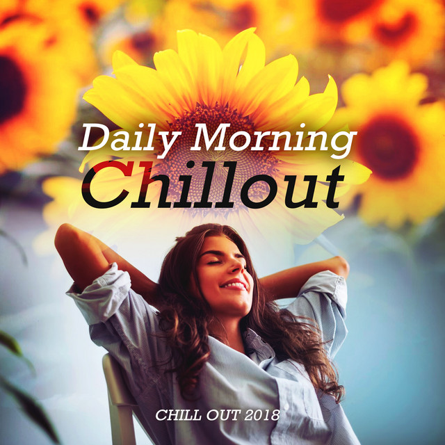 Daily Morning Chillout - Album by Chill Out 2018 | Spotify
