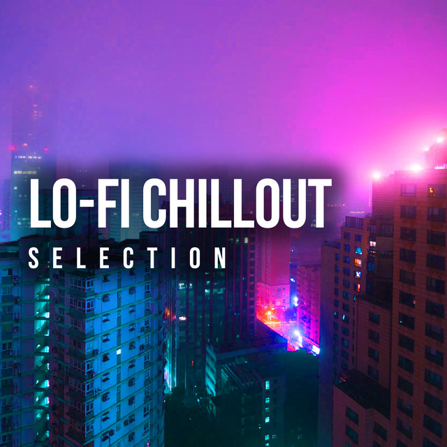 Lo-Fi Chillout Selection ! ! ! ! - Album by Lofi Chillhop | Spotify
