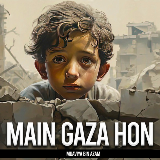 Main Gaza Hon - Single by Muaviya Bin Azam | Spotify