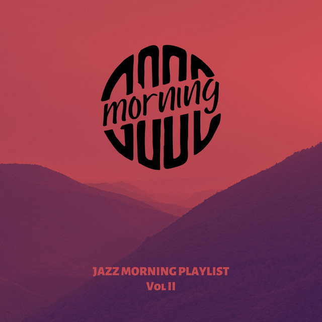 Good Morning Vol II - Album by Jazz Morning Playlist | Spotify