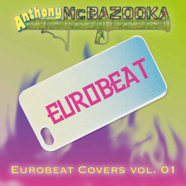 Eurobeat Covers, Vol. 1 - Album by Anthony McBazooka | Spotify