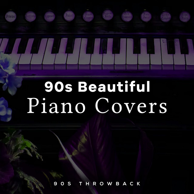 90s Beautiful Piano Covers - Album by 90s Throwback | Spotify