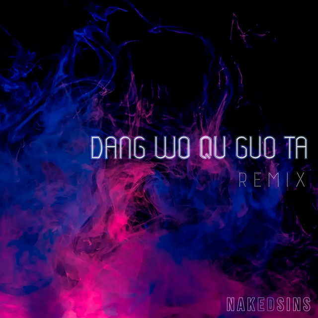 Dang Wo Qu Guo Ta (Remix) - Single by Nakedsins | Spotify