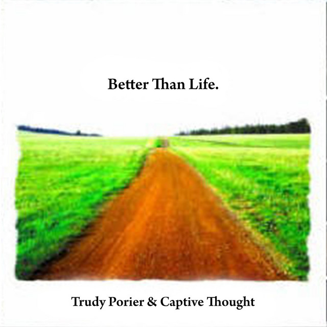 Better Than Life - Album by Trudy Poirier | Spotify