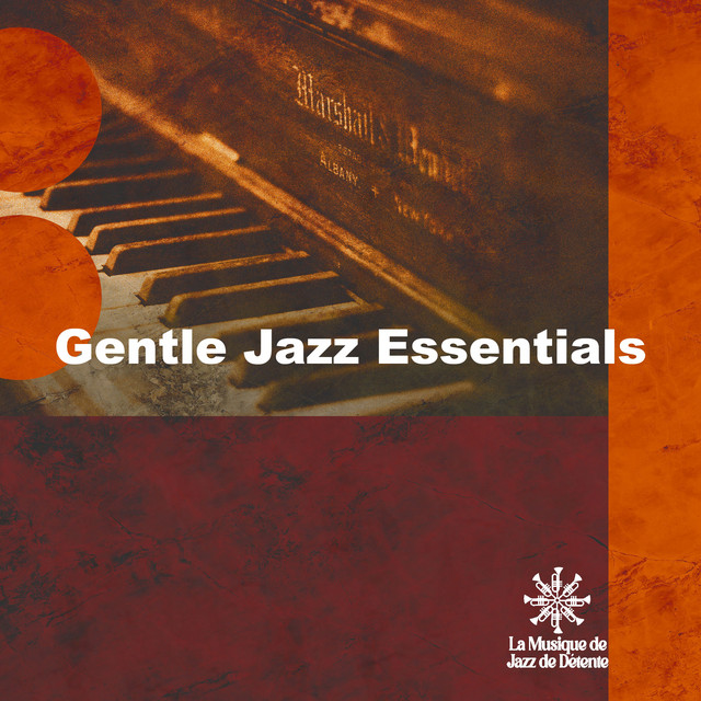 Gentle Jazz Essentials - Album by La Musique de Jazz de Détente | Spotify