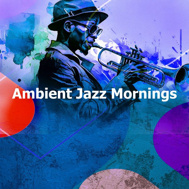 Ambient Jazz Mornings - Album by Jazzistic | Spotify