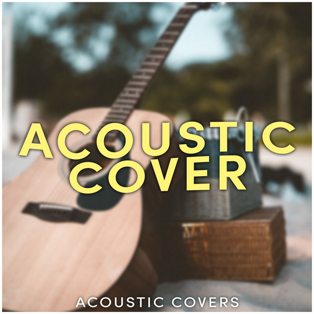 Acoustic Cover - Album by Acoustic Covers | Spotify
