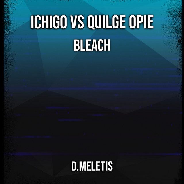 Ichigo VS Quilge Opie (From 'Bleach') - song and lyrics by D.Meletis ...