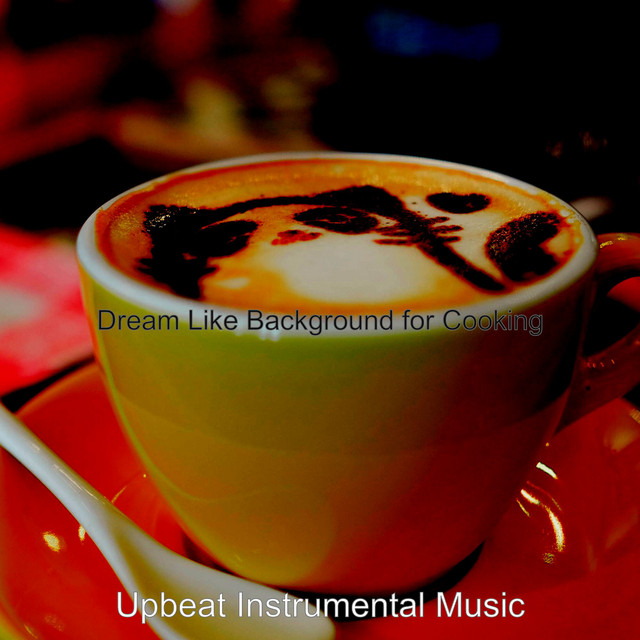 Dream Like Background for Cooking - Album by Upbeat Instrumental Music ...