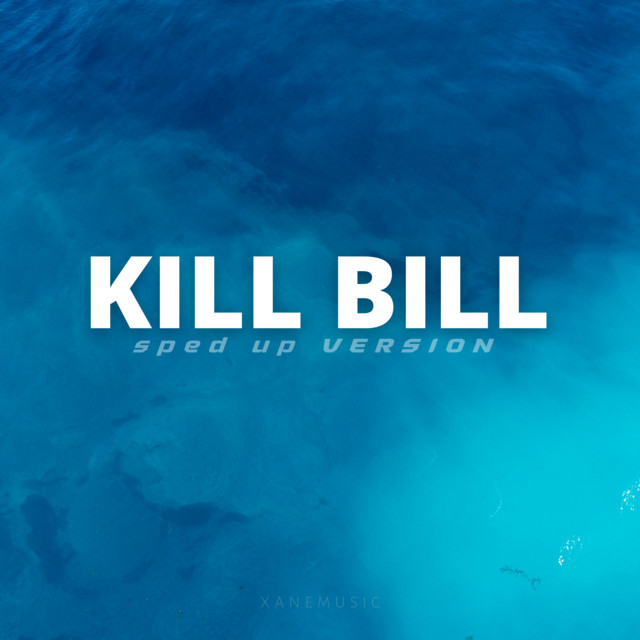 Kill Bill Sped Up (Remix) - Single by Xanemusic | Spotify