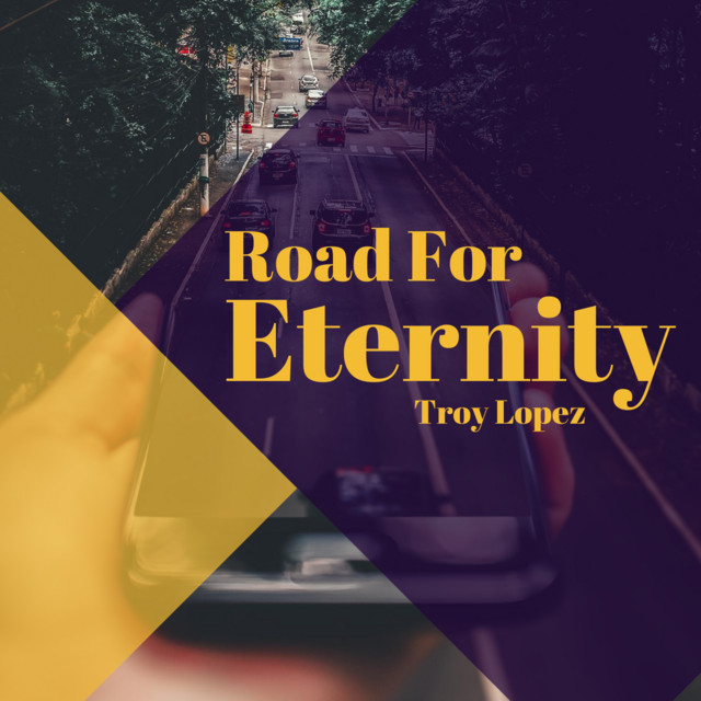 Road For Eternity - Album by Troy Lopez | Spotify