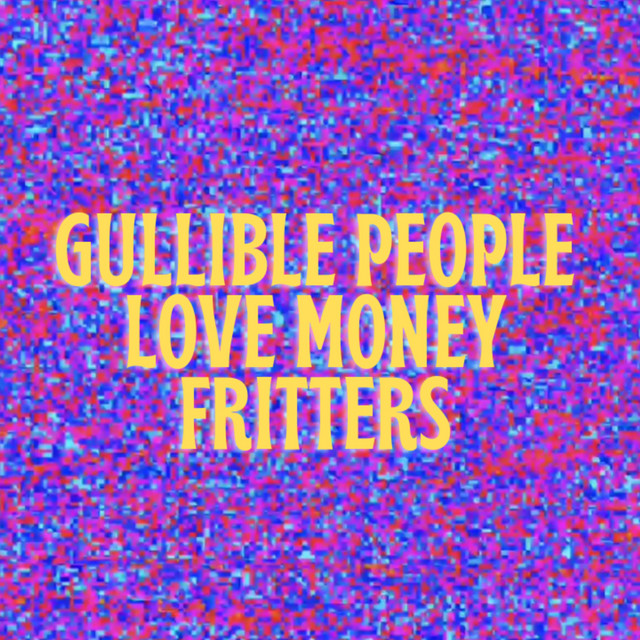 Gullible People Love Money Fritters - Single by Justin Fabian | Spotify