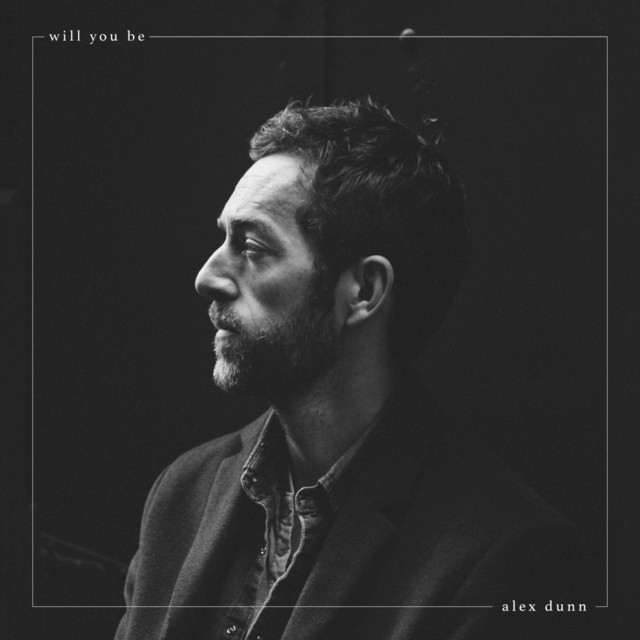 Will You Be - Single by Alex Dunn | Spotify