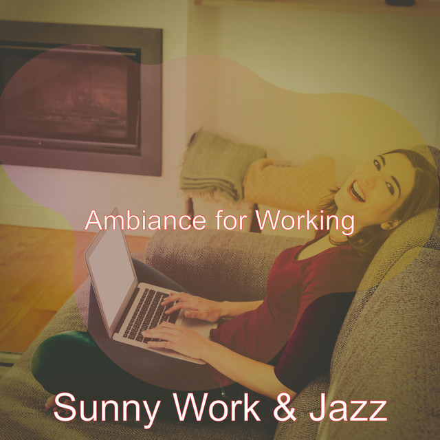 Ambiance for Working - Album by Sunny Work & Jazz | Spotify