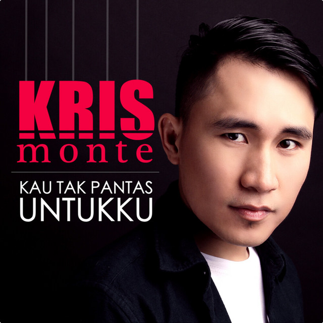 Kau Tak Pantas Untukku - Single by Kris Monte | Spotify