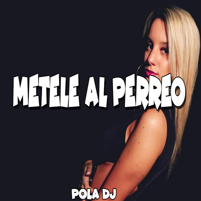 Metele al Perreo - Single by Pola DJ | Spotify