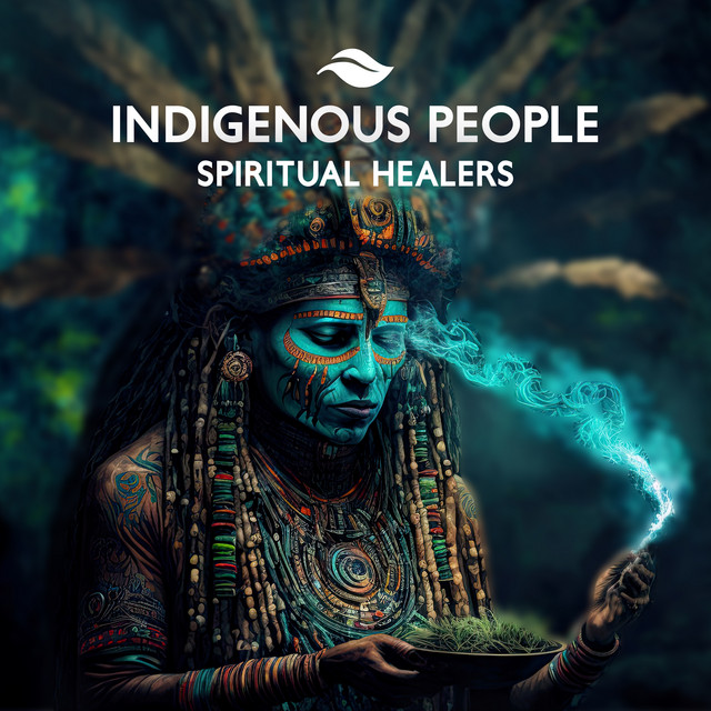 Indigenous People Spiritual Healers (Native Music for Relaxation and ...
