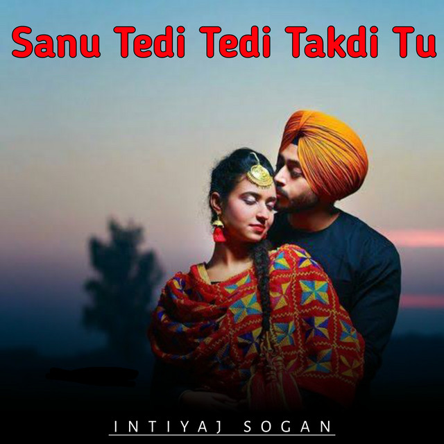 Sanu Tedi Tedi Takdi Tu - Single by Intiyaj Sogan | Spotify