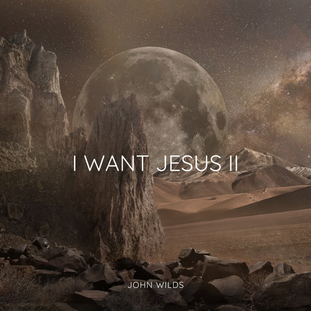 I Want Jesus II - EP by JOHN WILDS | Spotify