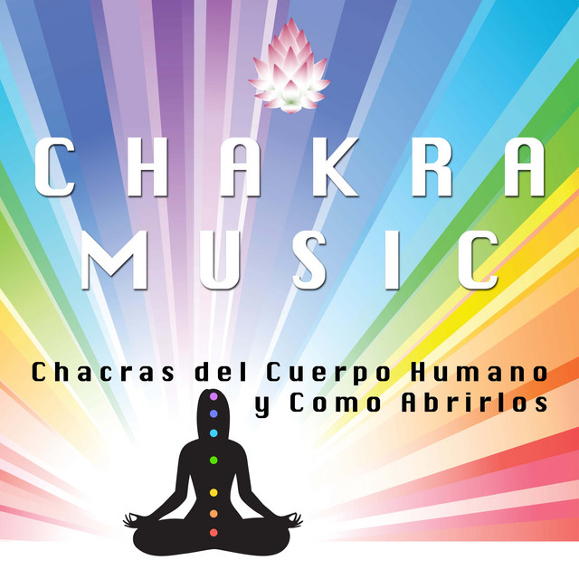 Chakra Music - Chacras del Cuerpo Humano Como Abrirlos - Album by 7 ...
