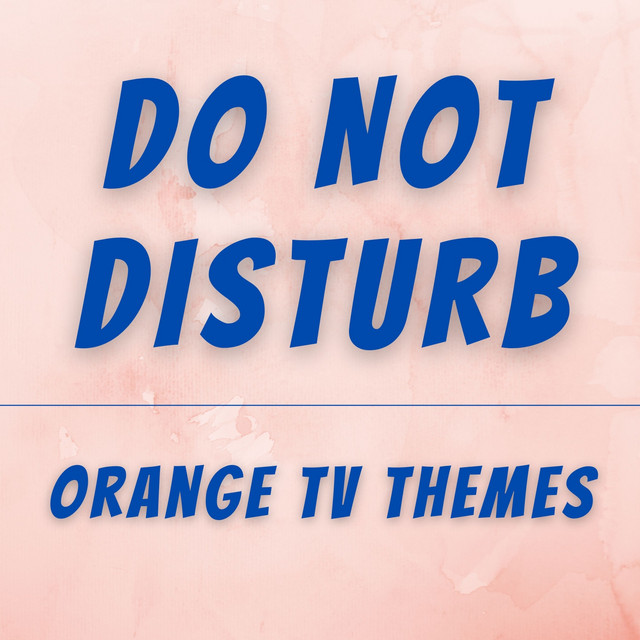 Do Not Disturb - Album by Orange Tv Themes | Spotify