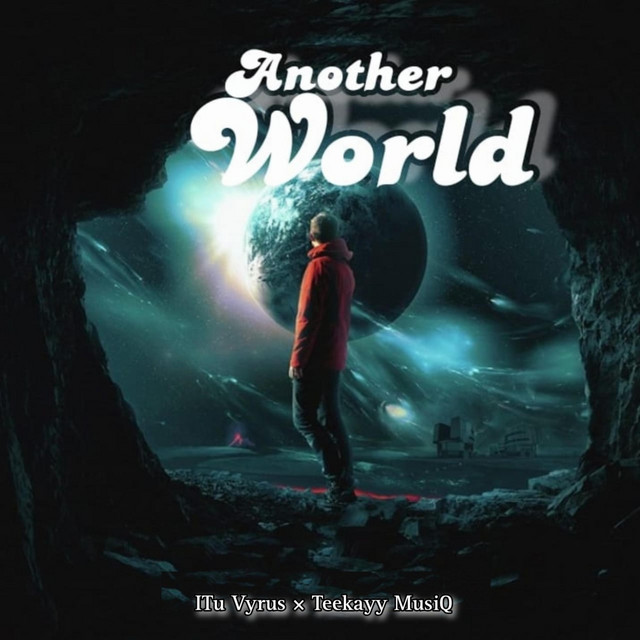 Another World - song and lyrics by ITu Vyrus, Teekayy_musiq | Spotify