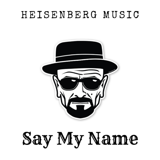 Say My Name Song And Lyrics By Heisenberg Music Spotify