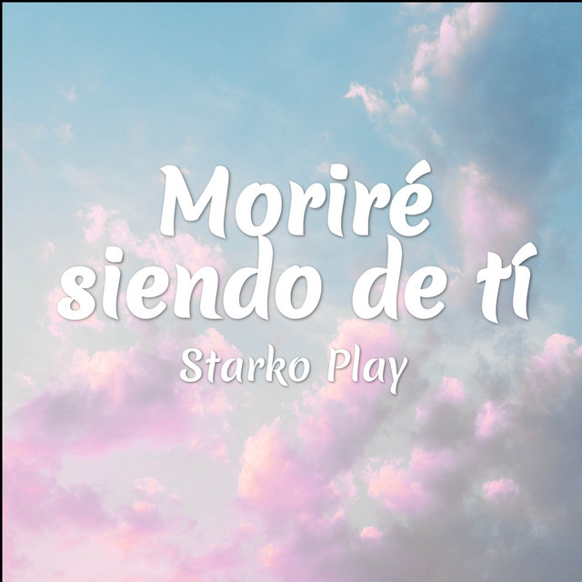 Moriré siendo de tí - Single by Starko Play | Spotify