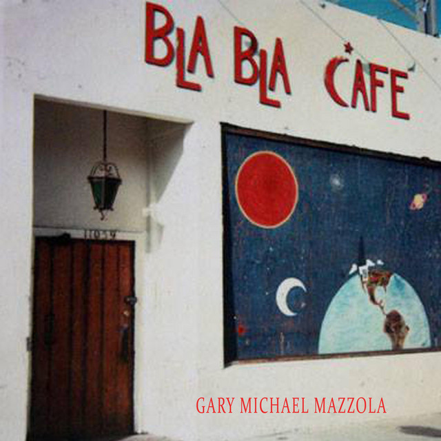 Bla Bla Cafe - Single by Gary Michael Mazzola | Spotify