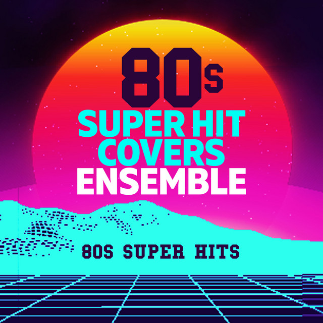 80's Super Hit Covers Ensemble - Album by 80s Super Hits | Spotify
