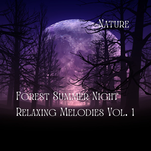 Nature: Forest Summer Night Relaxing Melodies Vol. 1 - Album by 101 ...
