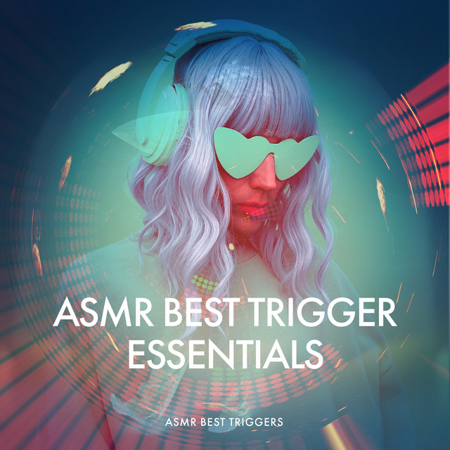 ASMR Best Trigger Essentials - Album by ASMR Best Triggers | Spotify