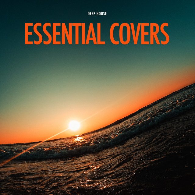 Essential Covers - Album by Deep House | Spotify