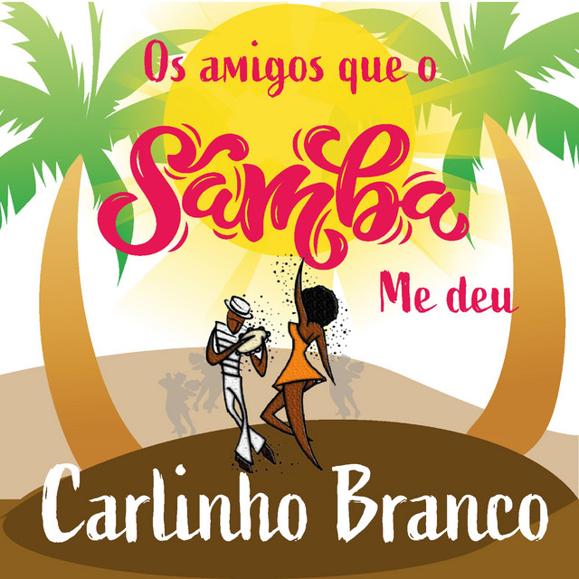 Os Amigos Que o Samba Me Deu. - Album by Carlinho Branco | Spotify