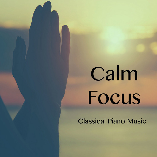 Calm Focus Classical Piano Music - Album by Relaxing Piano Music ...