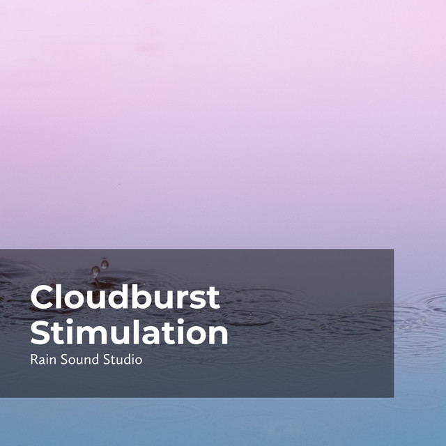 Cloudburst Stimulation - Album by Rain Sound Studio | Spotify