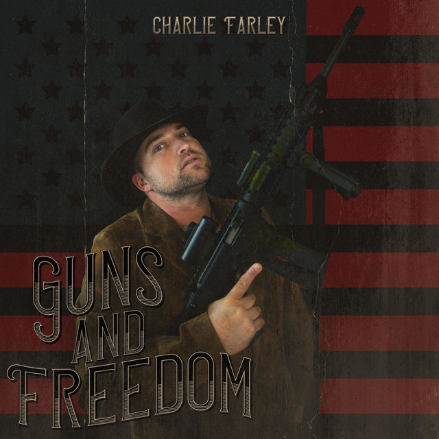 Guns and Freedom - Single by Charlie Farley | Spotify