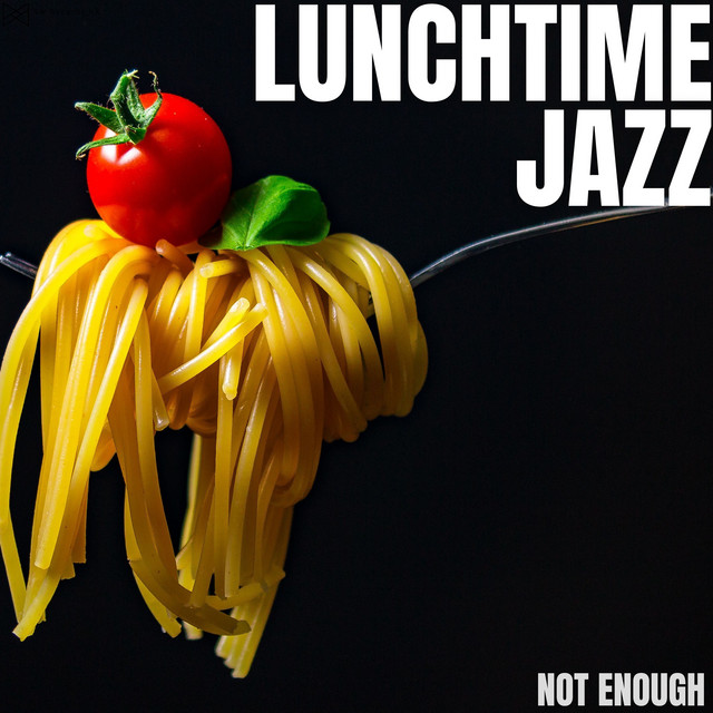 Not Enough - Album by Lunchtime Jazz | Spotify