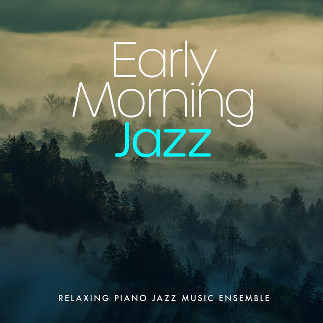 Early Morning Jazz - Album by Relaxing Piano Jazz Music Ensemble | Spotify