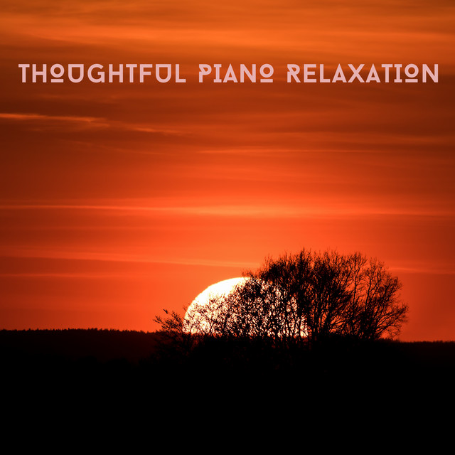 Thoughtful Piano Relaxation For Deep Reflection - Album by Relaxing ...