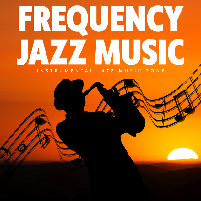 Frequency Jazz Music - Album by Instrumental Jazz Music Zone | Spotify