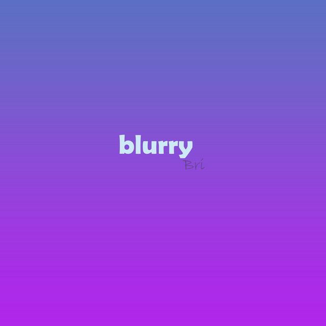 Blurry - Album by Bri | Spotify